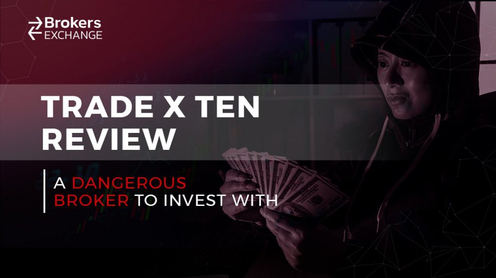 Trade X Ten Review: A Dangerous Broker to Invest With